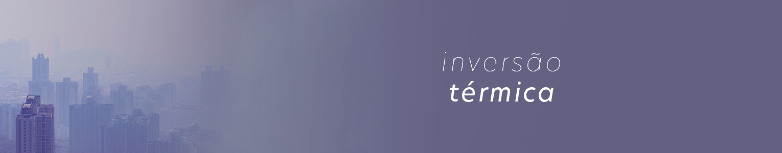 Inversão térmica: causas e efeitos - Blog