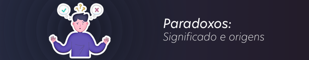 Paradoxos: significado e origens - Blog