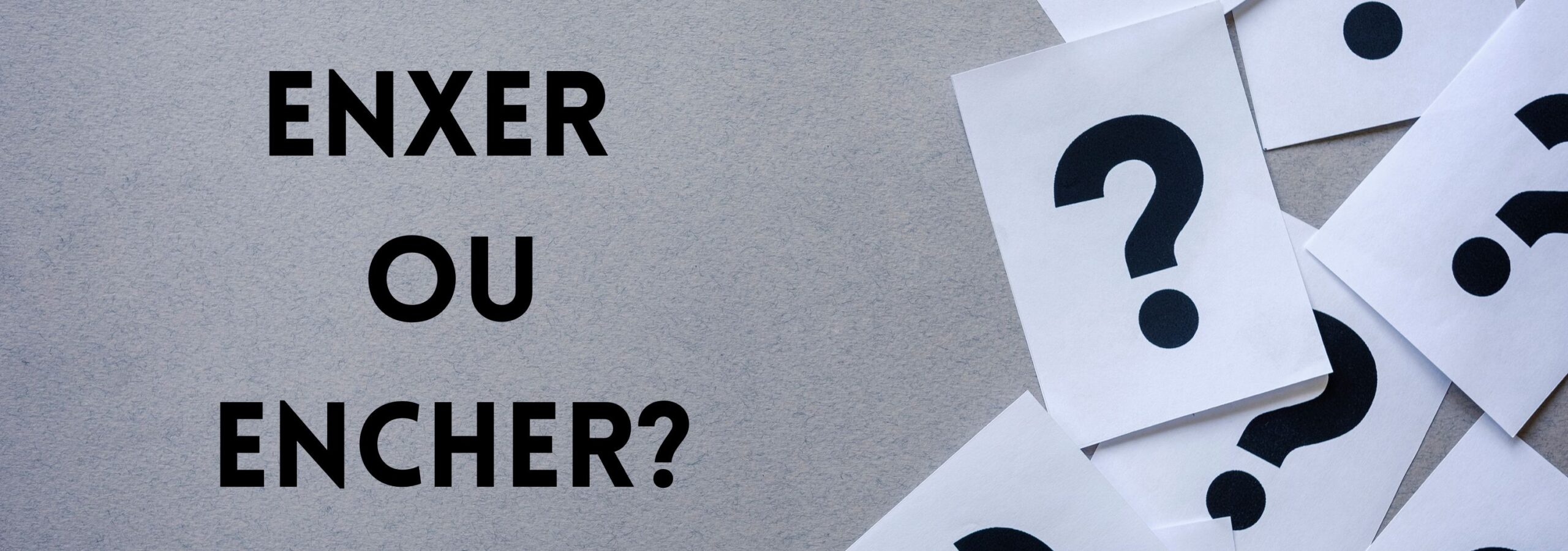 Encher ou Enxer? - Blog